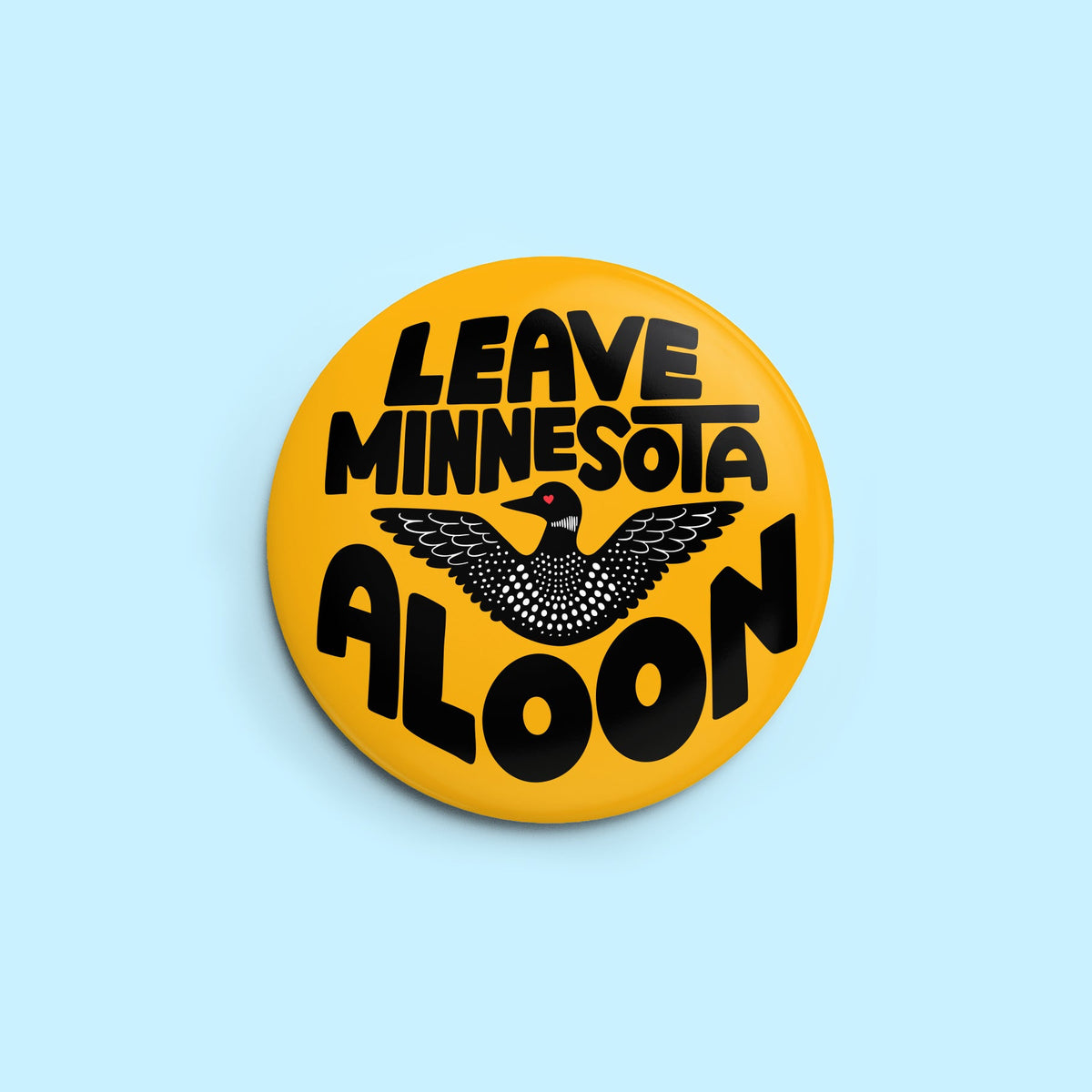 Leave Minnesota Aloon Pinback Button – A Fink & Ink